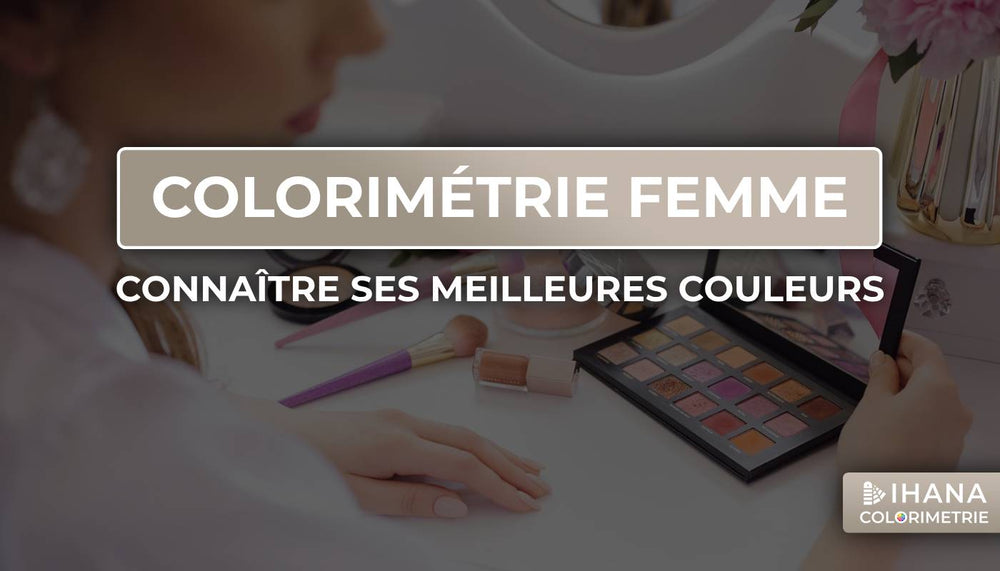 Colorimétrie femme : comment connaître ses couleurs